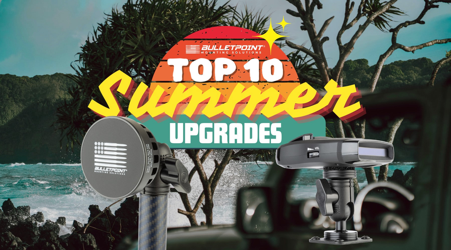 Top 10 Summer Must-Have Upgrades - Bulletpoint Mounting Solutions